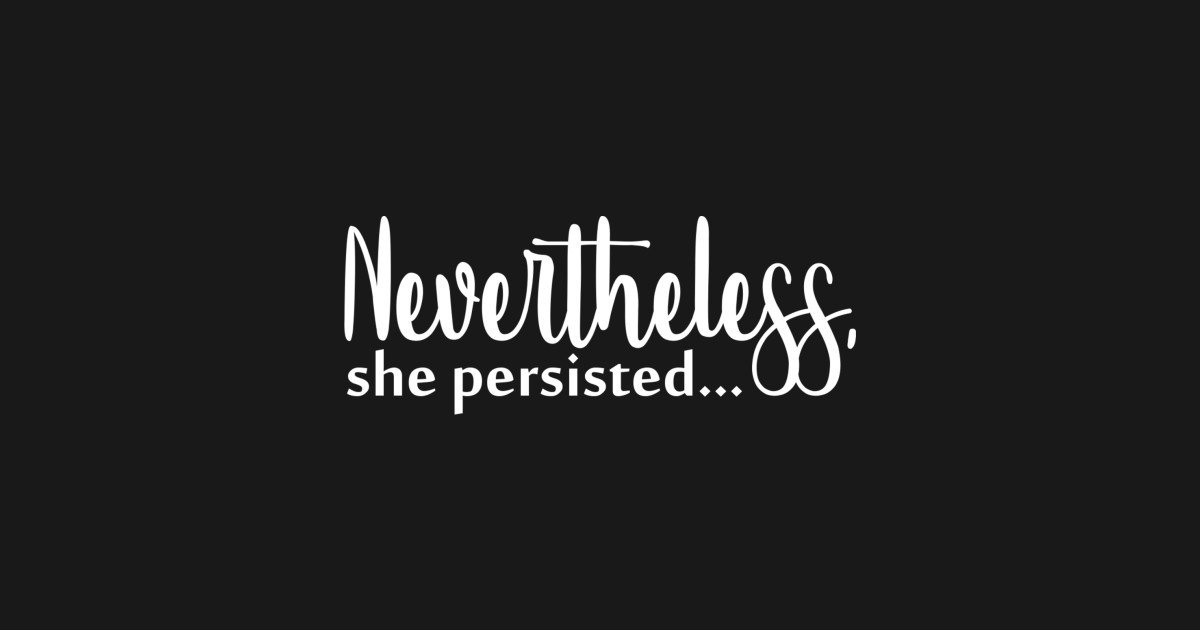 Nevertheless, she persisted - Nevertheless She Persisted - T-Shirt ...