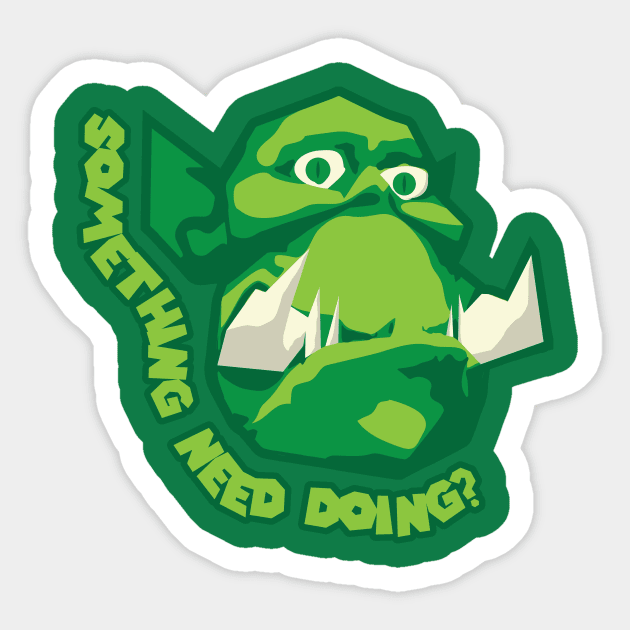 Something need Doing? - Warcraft - Sticker | TeePublic