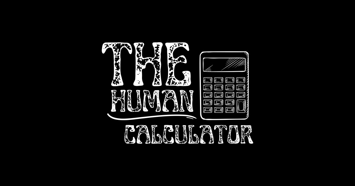 The Human Calculator - Mathematics - Sticker | TeePublic
