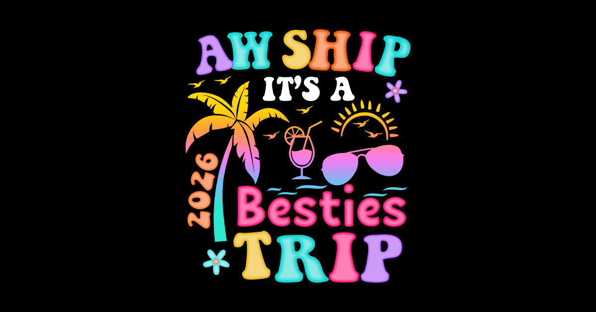 Aw Ship It’s a Besties Trip 2026 - Girls Cruise Trip - Sticker | TeePublic