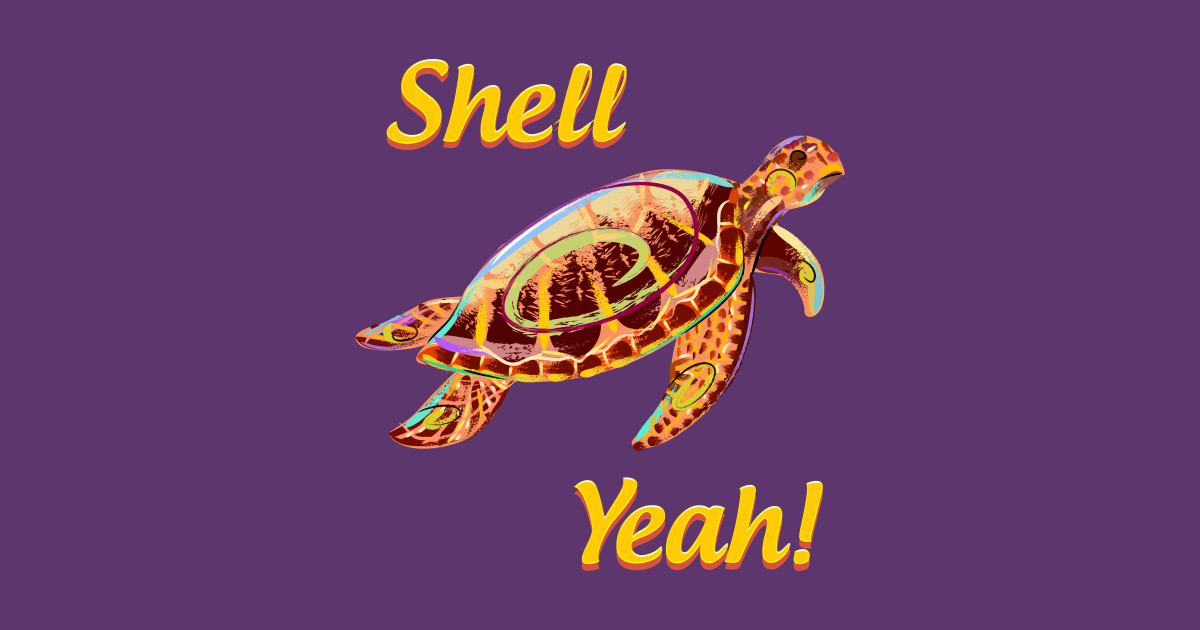 Shell Yeah Sea Turtle - Shell Yeah - T-Shirt | TeePublic