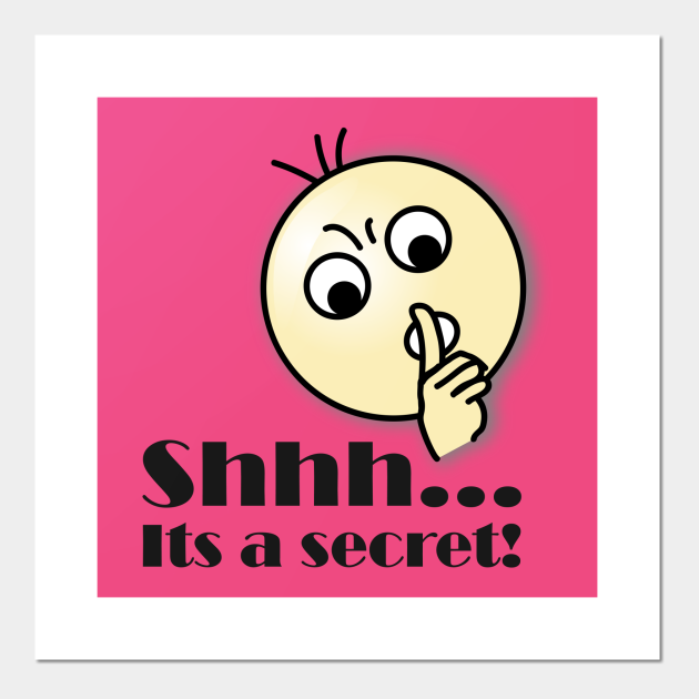 Shhh... Its a secret! - Its A Secret - Posters and Art Prints | TeePublic