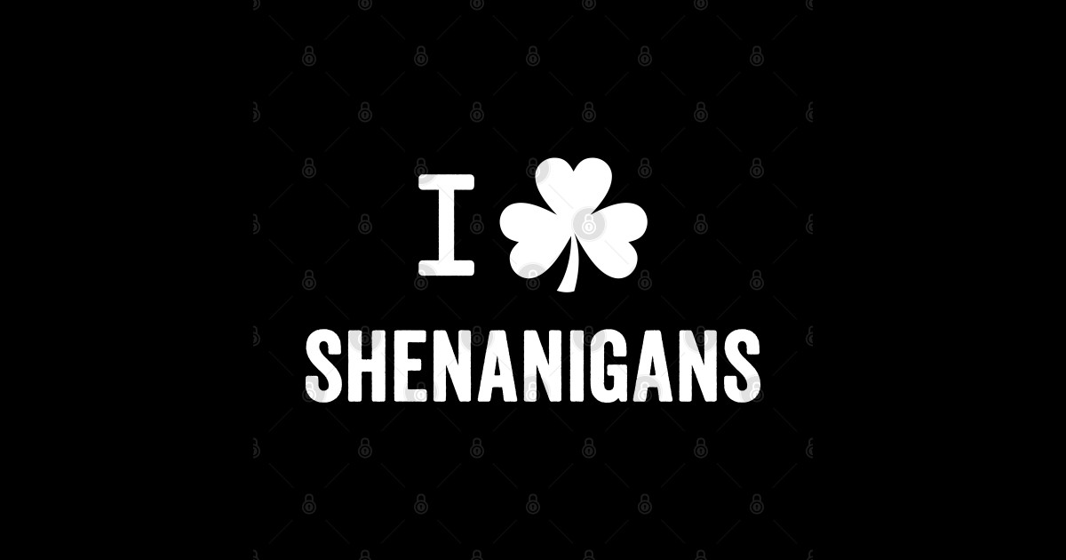 I Love Shenanigans - Funny St. Patrick's Day - Shenanigans - Sticker ...