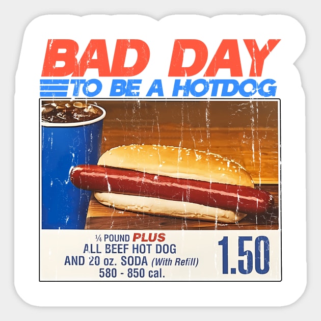 Bad Day To Be A Hot Dog - Bad Day To Be A Hot Dog - Sticker | TeePublic