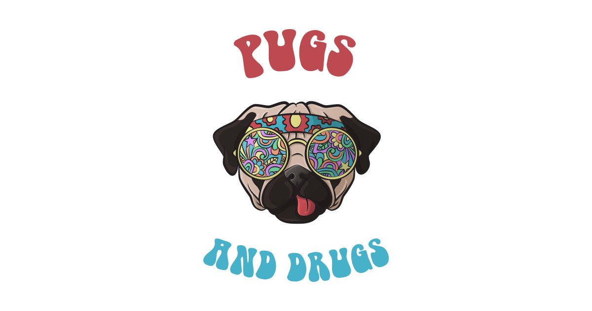 Pugs and Drugs - Pug - T-Shirt | TeePublic