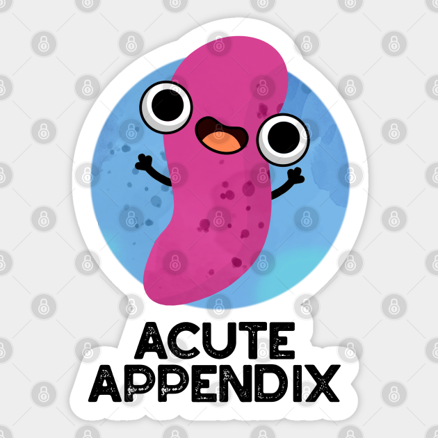 Acute Appendix Cute Body Parts Pun - Appendix Pun - Sticker | TeePublic
