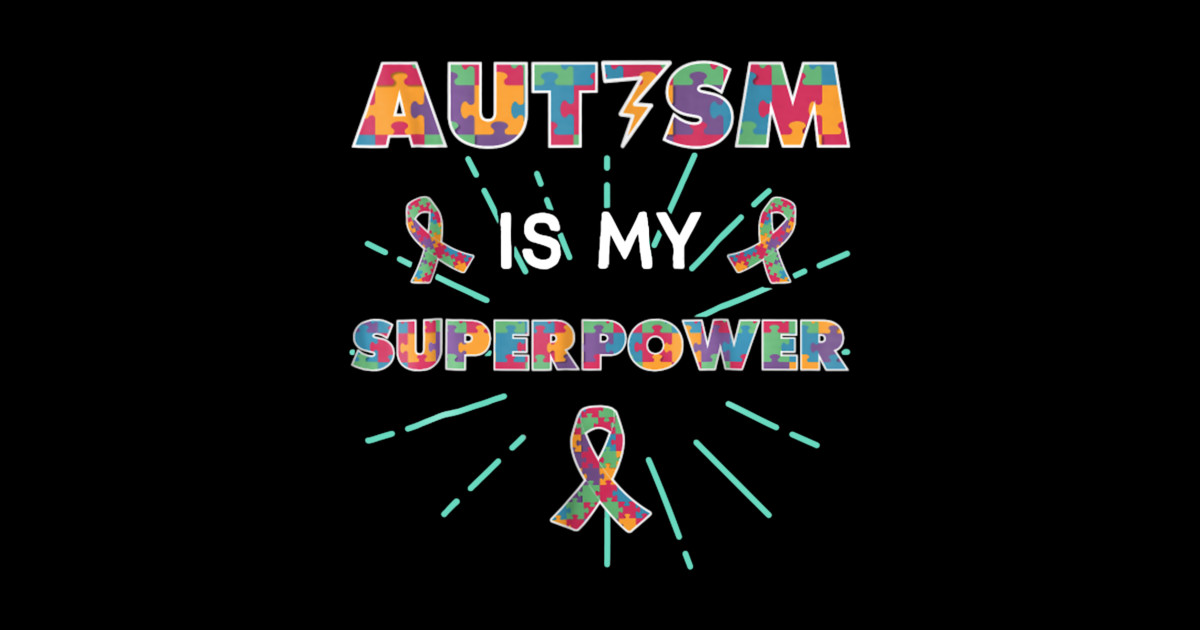 Autism Autism Is My Superpower - Autism Awareness - Sticker | TeePublic