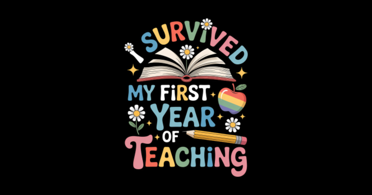 Back To School I Survived My First Year Of Teaching - My First Year Of ...