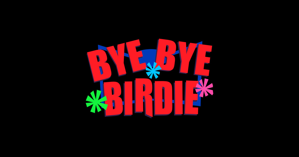 Bye Bye Birdie Logo - Bye Bye Birdie - Sticker | TeePublic