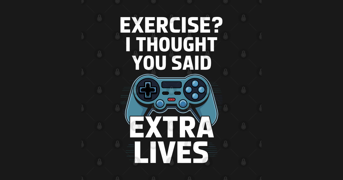 Funny Gamer Workout Joke – Extra Lives Not Exercise - Gamer Joke - T ...
