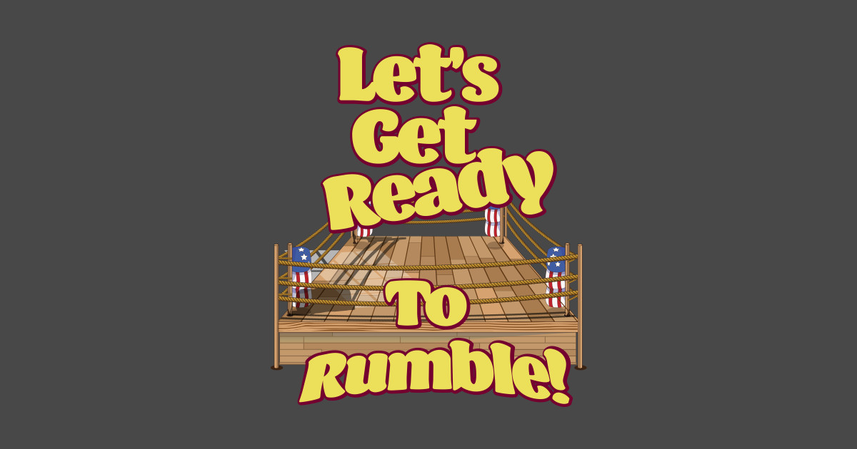 Let's Get Ready To Rumble! - Lets Get Ready To Rumble - T-Shirt | TeePublic