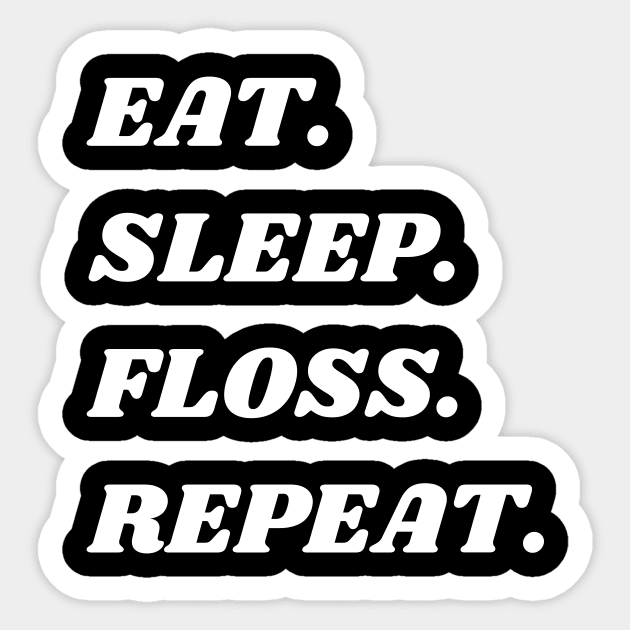 Eat Sleep Floss Repeat - Floss Eat Sleep Repeat - Sticker | TeePublic