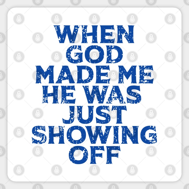 When God Made Me, He Was Just Showing Off - Offensive Adult Humor ...