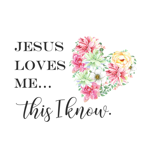 Jesus loves me this i know - Jesus Loves Me This I Know - T-Shirt ...