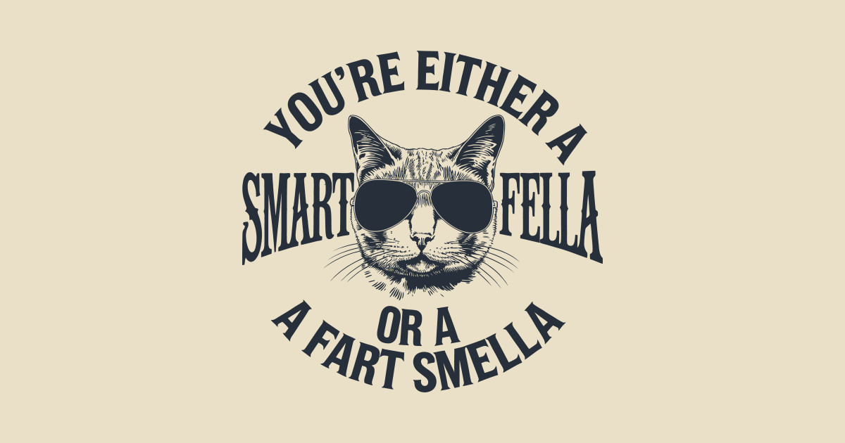 YOU'RE EITHER A SMART FELLA OR A FART SMELLA - CAT VINTAGE - Youre ...