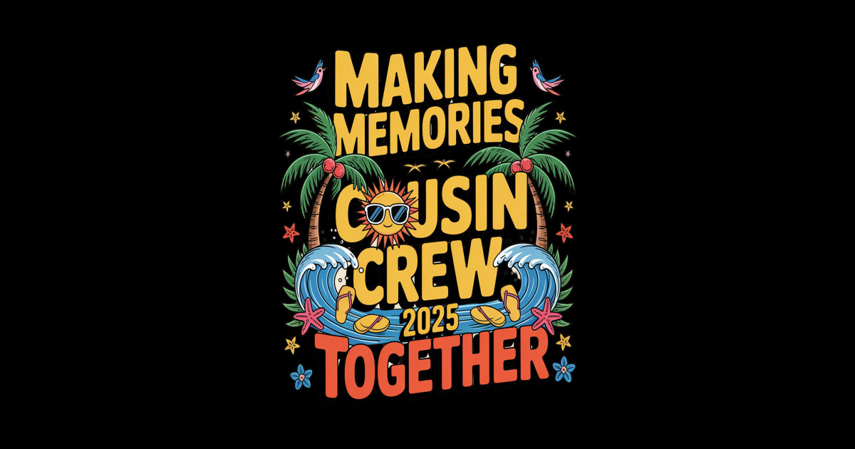 Cousin Crew 2025 Making Memories Cousin Family Vacation - Cousin Crew ...