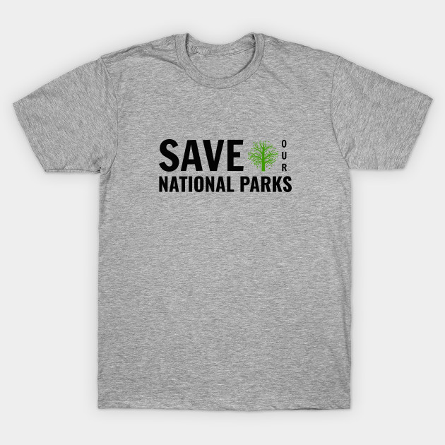 Save Our National Parks - National Parks - T-Shirt | TeePublic
