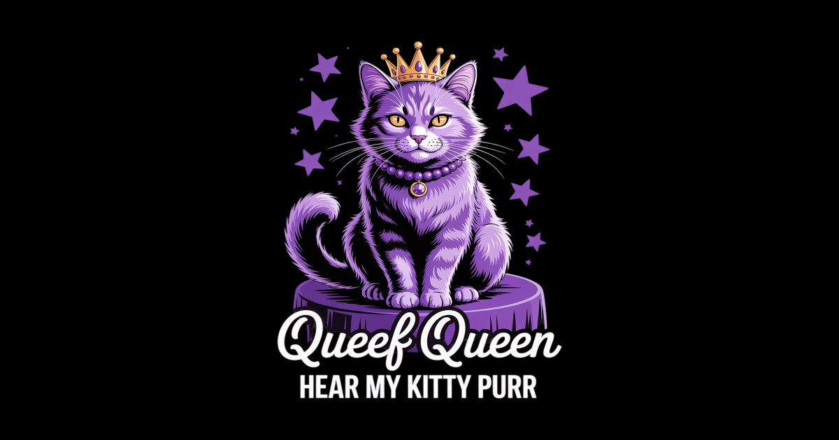 Funny Queef Queen Cat Inappropriate Dirty Adult Humor Jokes - Funny ...