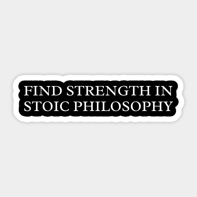 Find Strength in Stoic Philosophy - Stoicism - Sticker | TeePublic