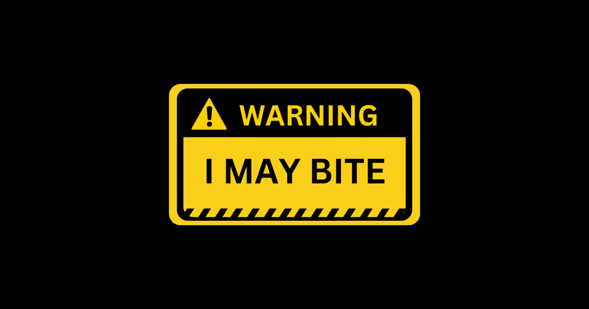 I may bite- yellow warning sign - Warning Sign - Sticker | TeePublic