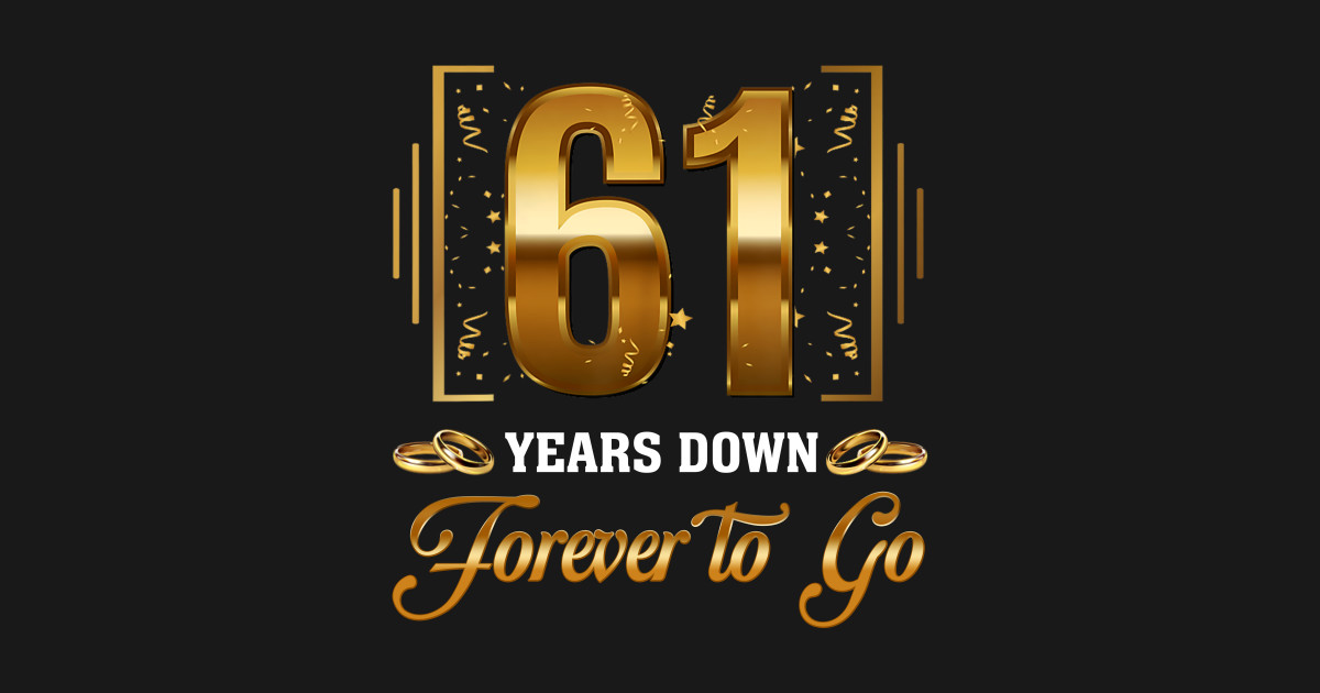 61 Years Down Forever To Go Couple 61st Wedding Anniversary - Wedding ...