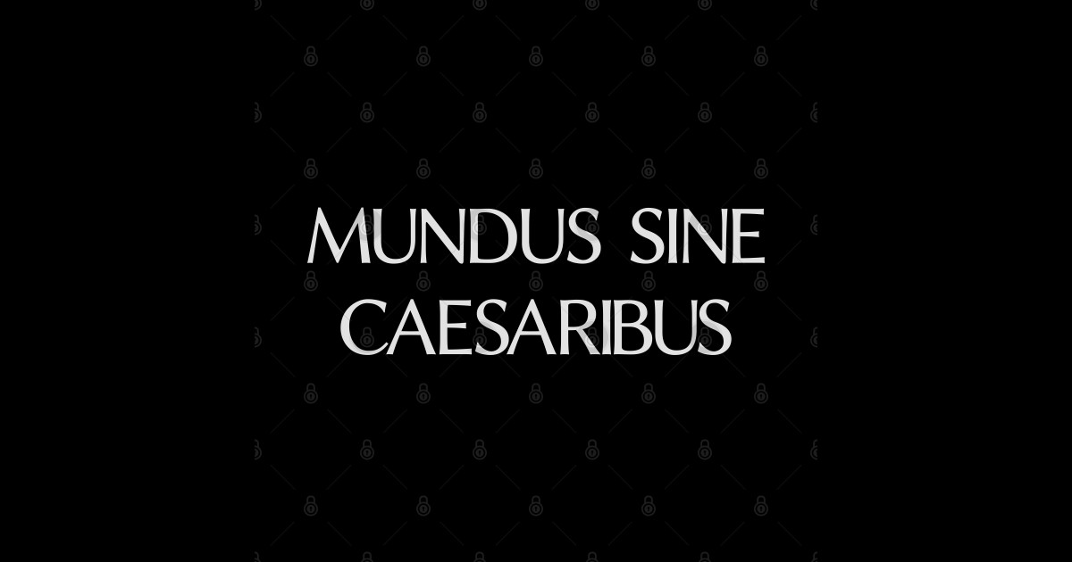 Mundus sine caesaribus two line - Mundus Sine Caesaribus - Posters and Art Prints | TeePublic