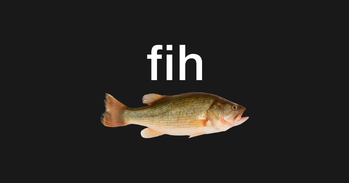 Fih Misspelled Fish Meme - Fih - T-Shirt | TeePublic