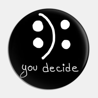 Smiley Face You Decide Pins and Buttons for Sale | TeePublic