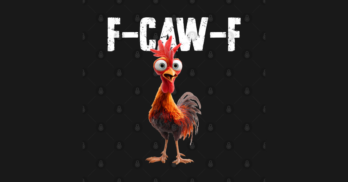 Funny F-Caw-F Chicken FCAWF - Fcawf Chicken - T-Shirt | TeePublic
