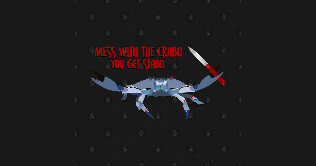 Mess With The Crabo Meme - Crabo Stabo Meme - T-Shirt | TeePublic