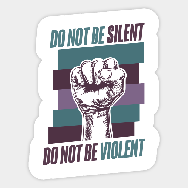 Do Not Be Silent - Protest - Sticker | TeePublic