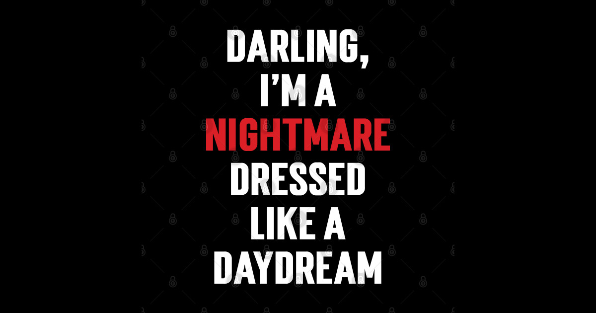 Darling, I'm a nightmare dressed like a daydream v2 - Darling Im A ...