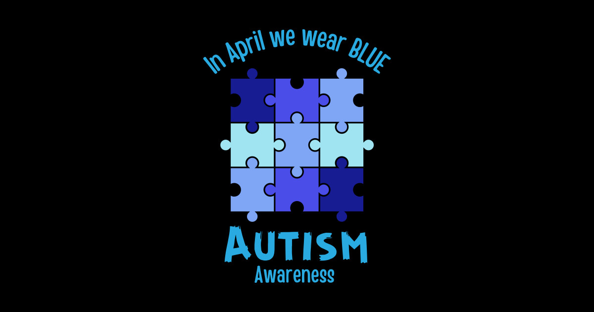 In April we wear BLUE for Autism awareness Month - Autism Awareness ...