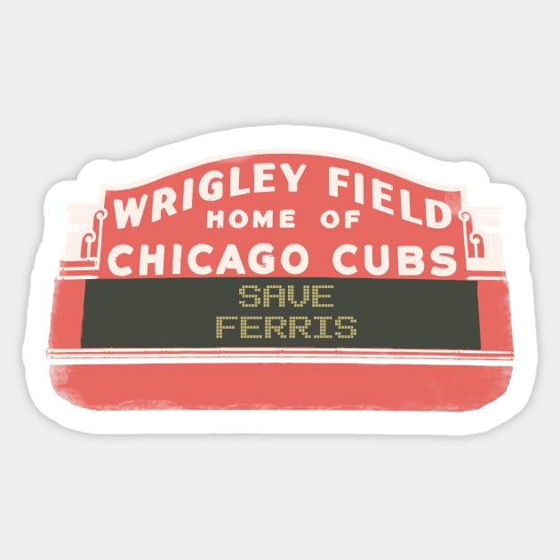 SAVE FERRIS - Wrigley Field Sign - Movies - Sticker | TeePublic