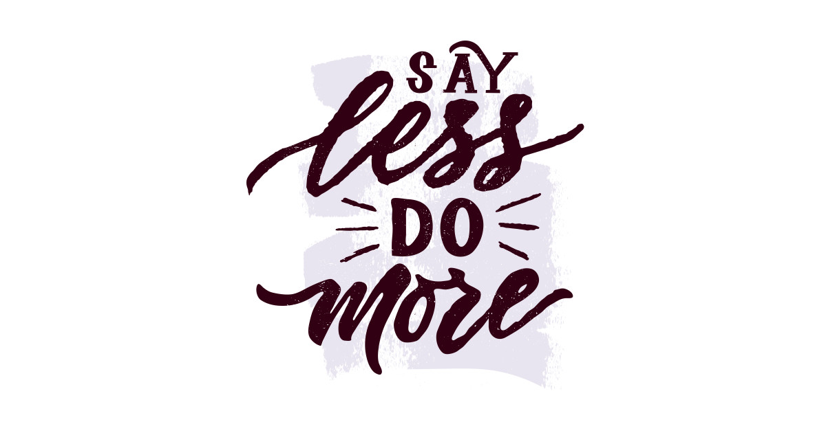 Quote say less do more - Phrase - T-Shirt | TeePublic