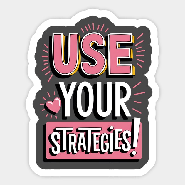 Use Your Strategies - Use Your Strategies - Sticker | TeePublic