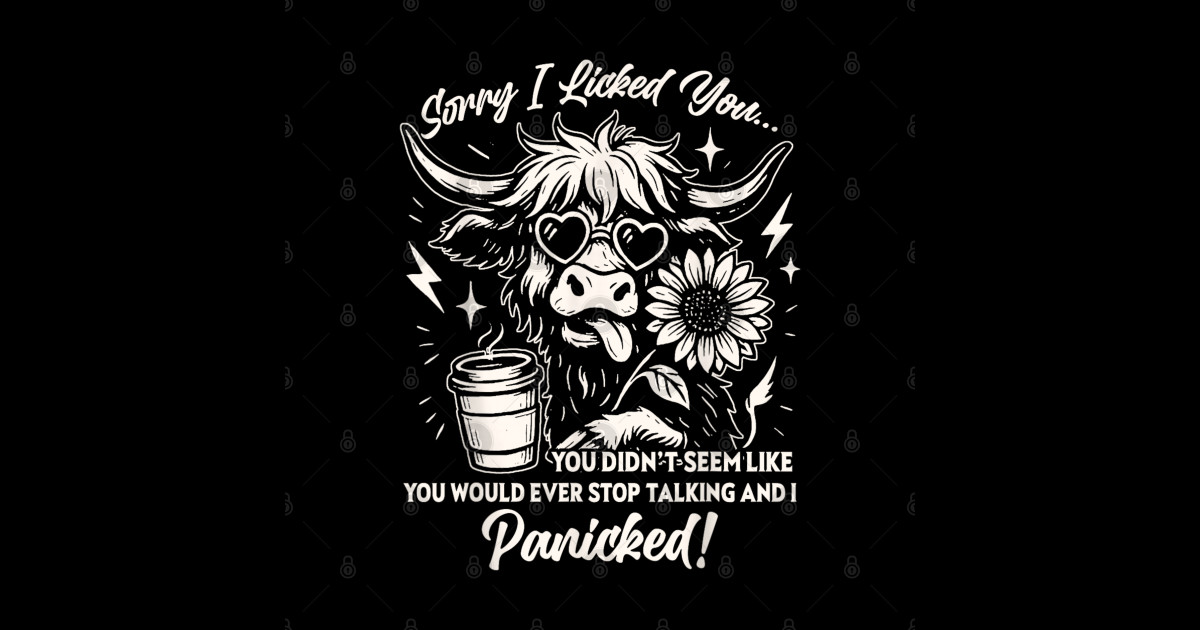 Cow Sorry I Licked You You Didn't Seem Like You Would Ever - Sorry I ...