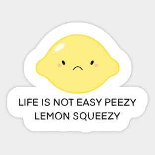 Sad Lemon Life Is Not Easy Peezy Lemon Stickers for Sale | TeePublic