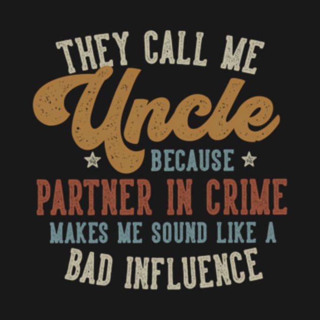 They Call Me Uncle Funny Father's Day Uncle - Funny Uncle - T-Shirt ...