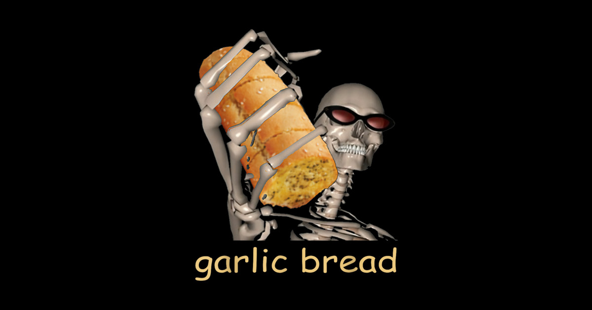 Garlic Bread Cools Skeletons Meme Funny Men Women - Cool Skeleton Meme ...