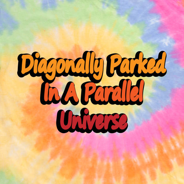 Diagonally Parked In A Parallel Universe - Diagonally Parked In A ...