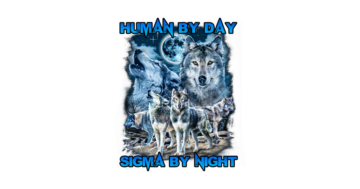 Alpha Wolf Human By Day Sigma By Night Wolf Lover Gift lts-d - Wolf ...
