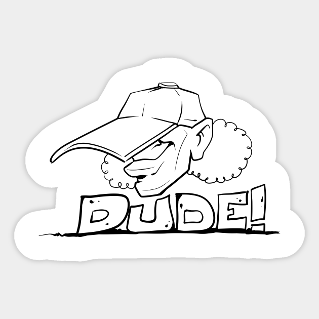 Dude - Dude - Sticker | TeePublic
