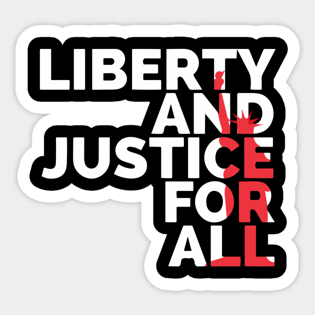 Liberty and Justice for ALL - Liberty And Justice For All - Sticker ...