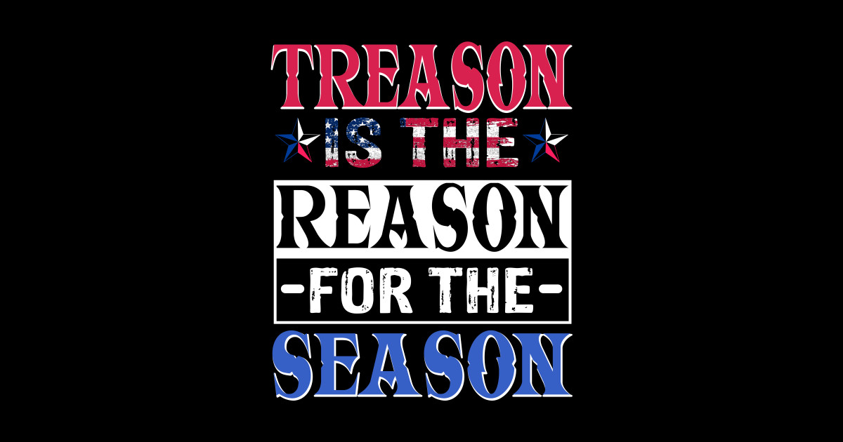Treason Is The Reason For The Season - Treason - Sticker | TeePublic