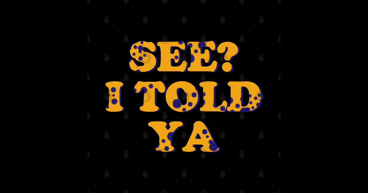 See? I told ya - I Told Ya - Sticker | TeePublic