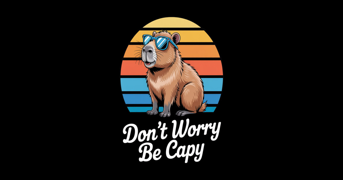 Dont Worry Be Capy Capybara - Dont Worry Be Capy Capybara - Posters and ...
