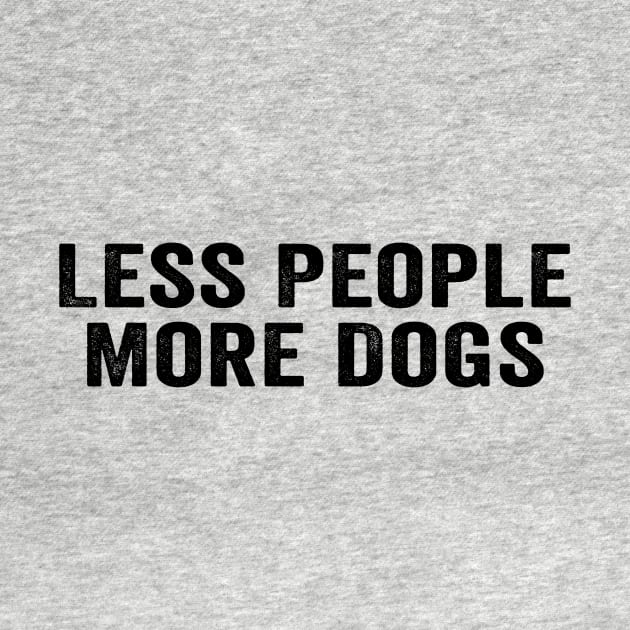 Funny Less People More Dogs - Less People More Dogs - T-Shirt | TeePublic