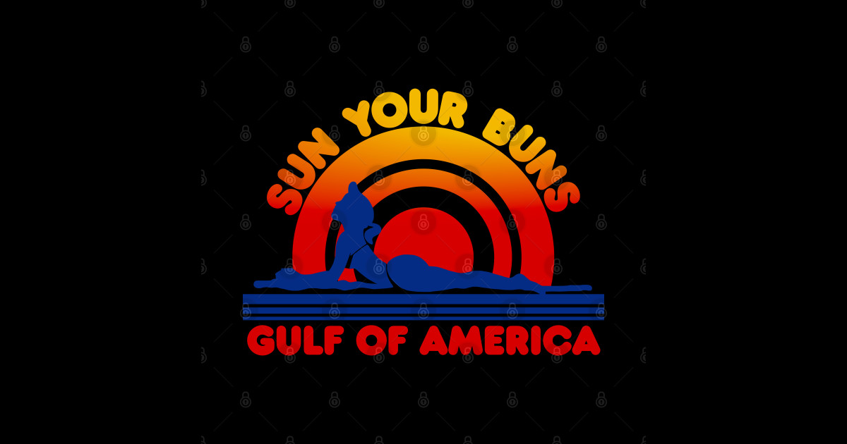 SUN YOUR BUNS - Gulf Of America - Gulf Of America - Sticker | TeePublic