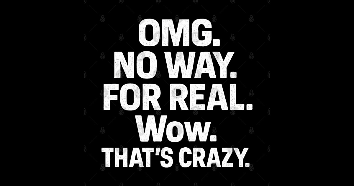 OMG No Way For Real Wow That’s Crazy Reaction Meme - Sarcastic Quote ...